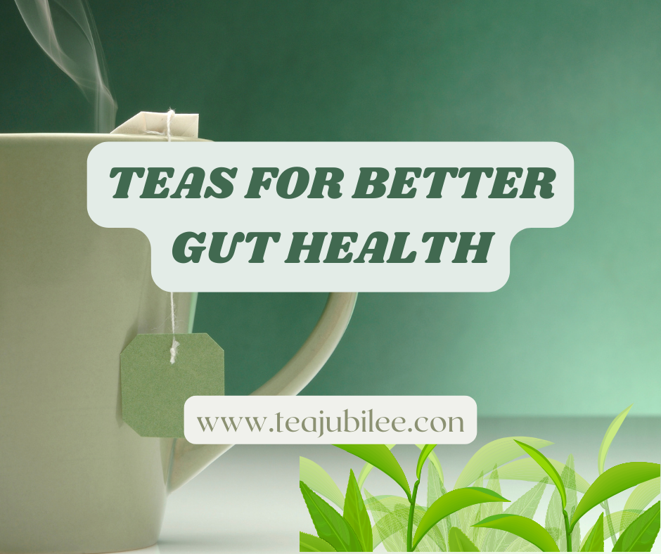 Teas for Better Gut Health:4 Best teas for you - Tea Jubilee