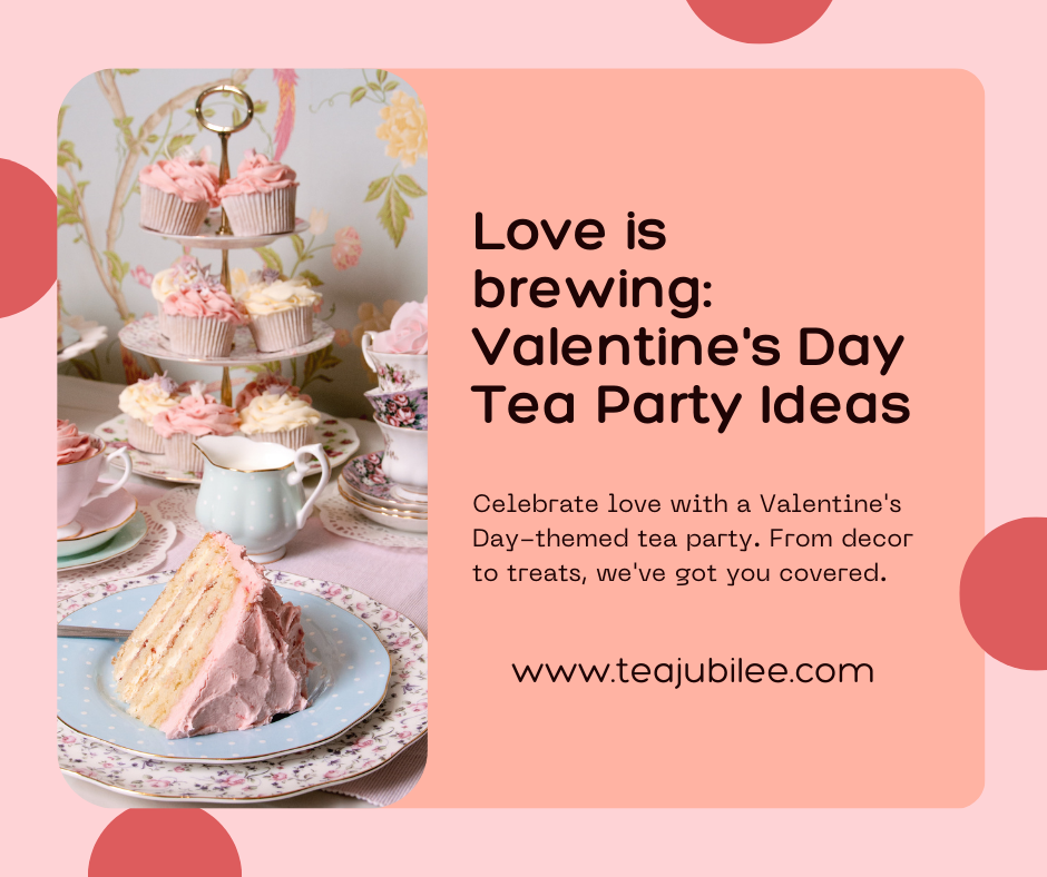 Valentine's Day Tea Party Ideas: 5 great ideas - Tea Jubilee