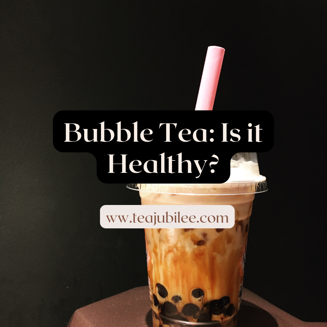 Bubble tea: Is it healthy? 6 powerful facts - Tea Jubilee