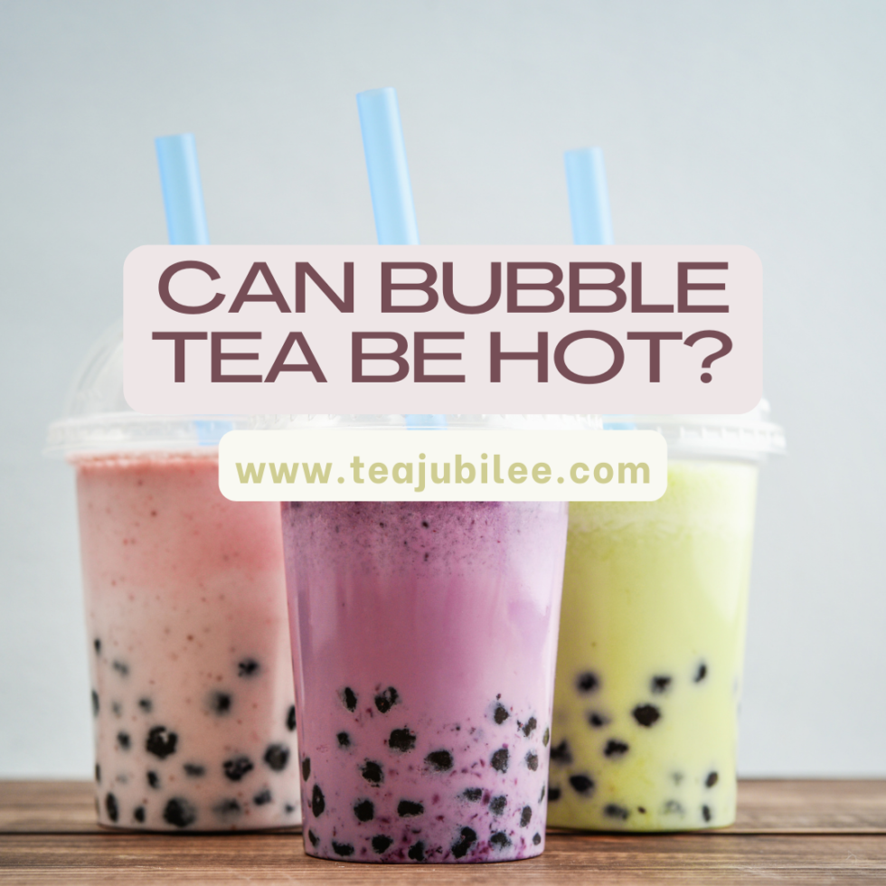 Can Bubble Tea Be Hot? 1 awesome post - Tea Jubilee