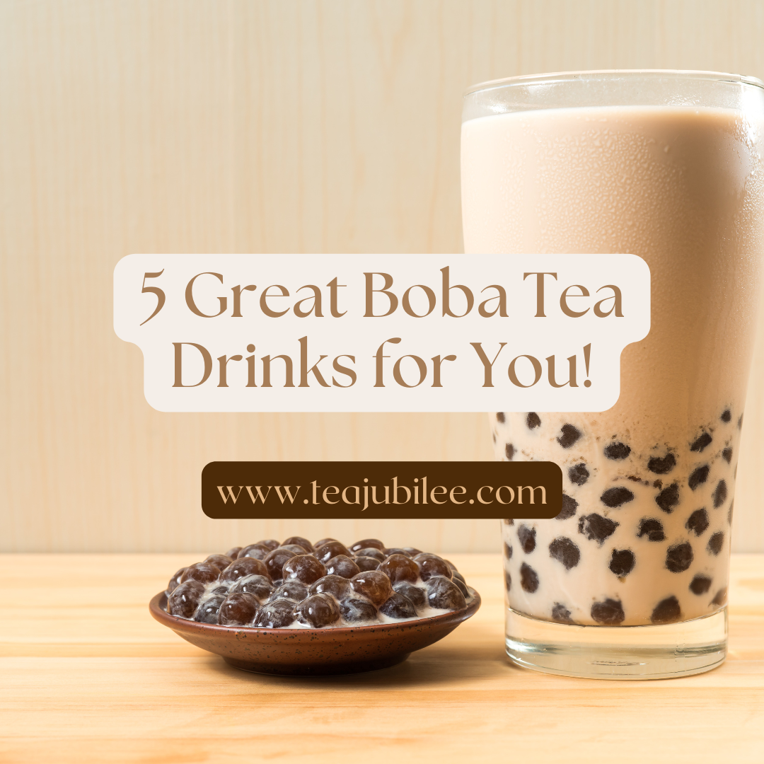 Boba Tea Drinks: 5 great boba teas for you - Tea Jubilee